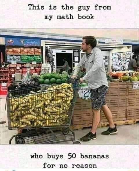 This is the guy from my math book who buys 50 bananas - iFunny