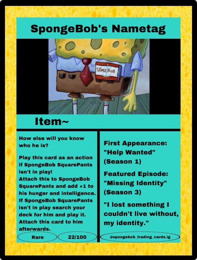 SpongeBob's Nametag How else will you know who he is? Play this card as ...