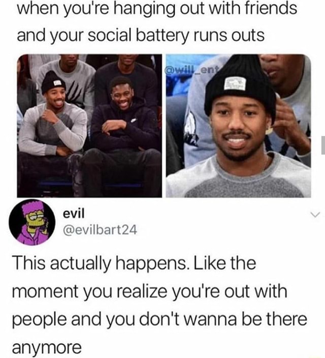 When you're hanging out with friends and your social battery runs outs ...
