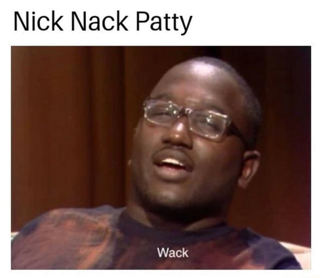 Nick Nack Patty - iFunny