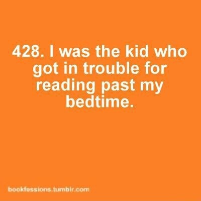 428. l was the kid who got in trouble for reading past my bedtime. - iFunny
