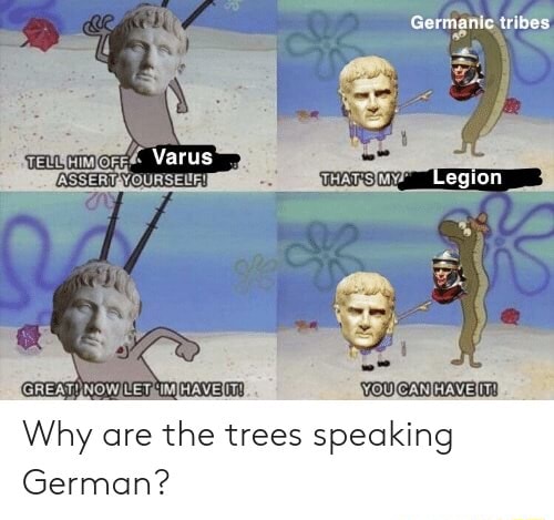 Germanic tribes Legion GREAT! Why are the trees speaking German? - iFunny
