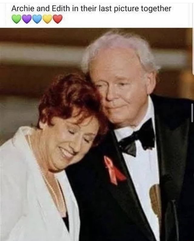 Archie and Edith in their last picture together - iFunny