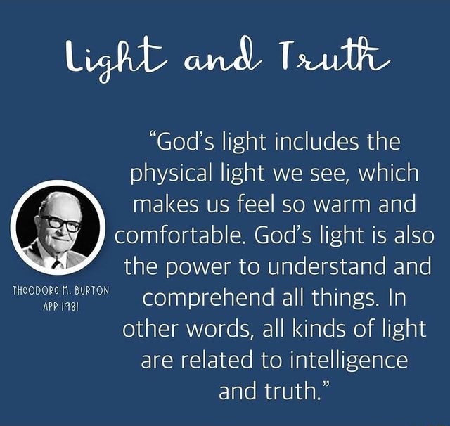 Light and Truth "God's light includes the physical light we see, which ...