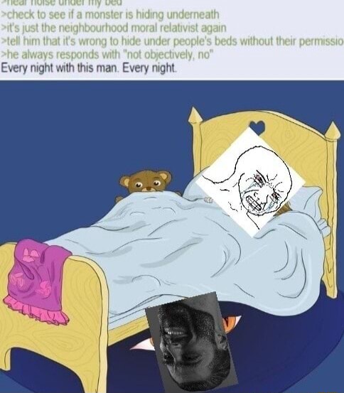 To see if a monster is hiding unden th it's just the ighbourhood moral ...