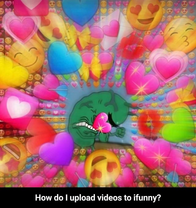 How do I upload videos to ifunny? - How do I upload videos to ifunny ...