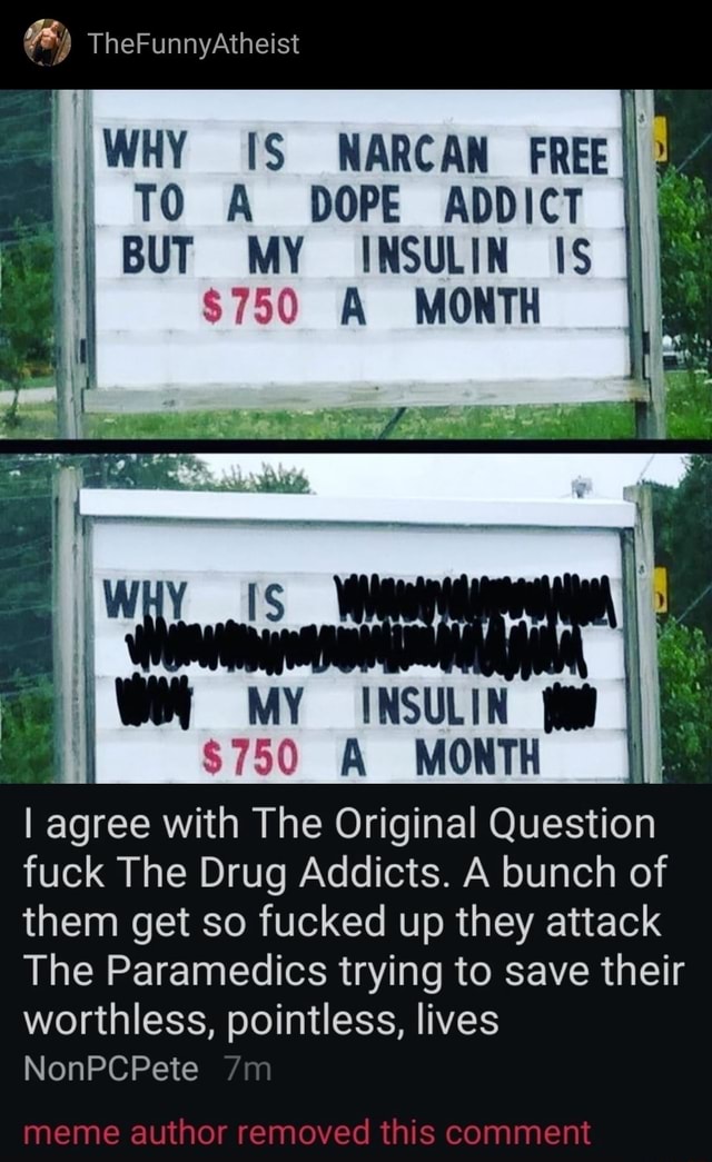 TheFunnyAtheist WHY IS NARCAN FREE} TO A DOPE ADDICT BUT MY INSULIN Is ...