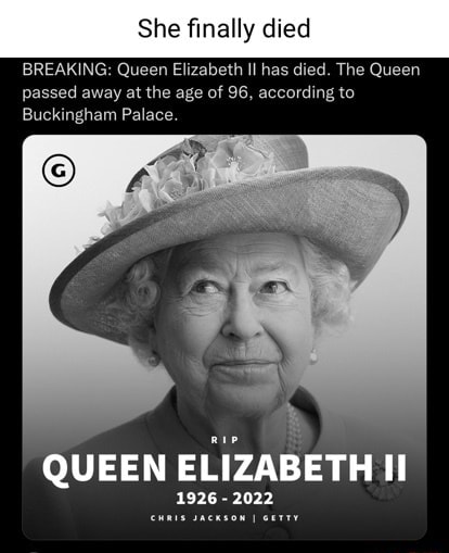 She finally died BREAKING: Queen Elizabeth Il has died. The Queen ...