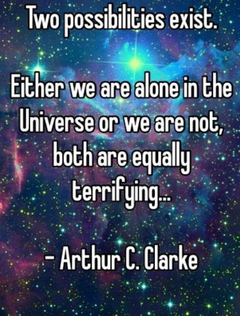 Two possibilities exist. Either we are alone in the Universe or we are ...
