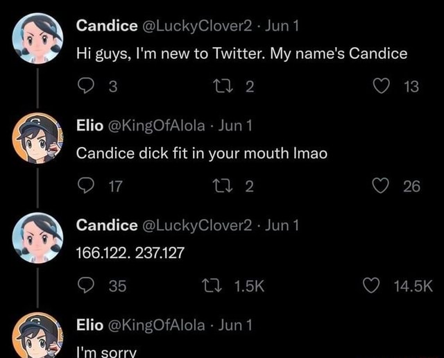 Candice @LuckyClover2 - Jun 1 Hi guys, I'm new to Twitter. My name's Candice 3 2 Elio ...