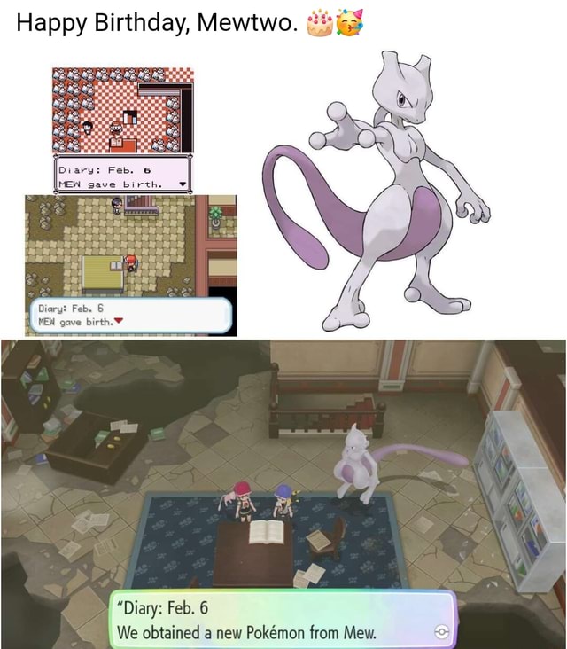 Happy Birthday, Mewtwo. Diary: Feb. 6 MEW gave You Jay "Diary: Feb. 6 ...