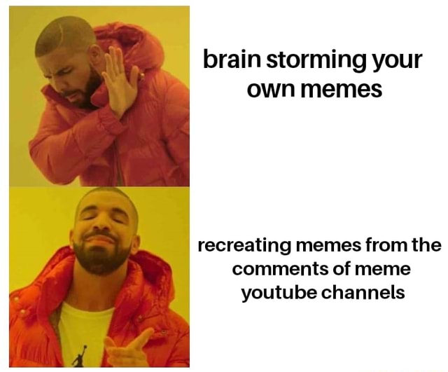 Brain storming your own memes recreating memes from the comments of ...