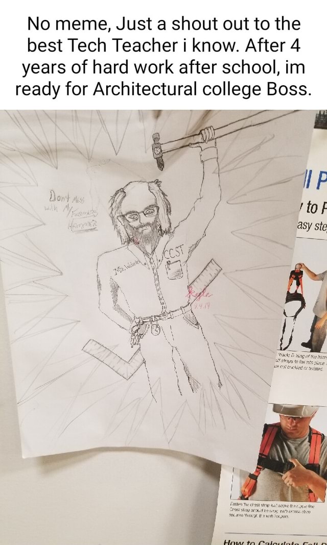 No meme, Just a shout out to the best Tech Teacher i know. After 4 ...