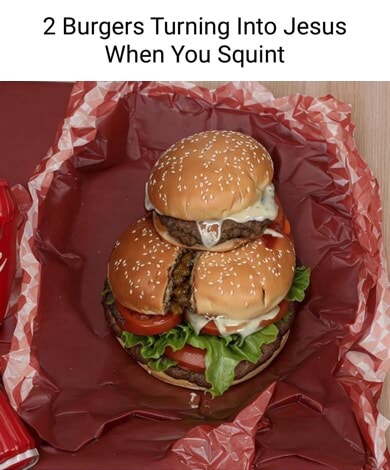 2 Burgers Turning Into Jesus When You Squint - iFunny