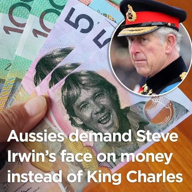 Aussies demand Steve Irwin's face on money instead of King Charles - iFunny