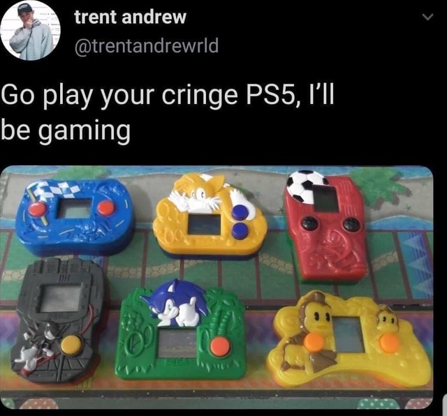 Trent andrew @trentandrewrld Go play your cringe PSS, I'll be gaming ...