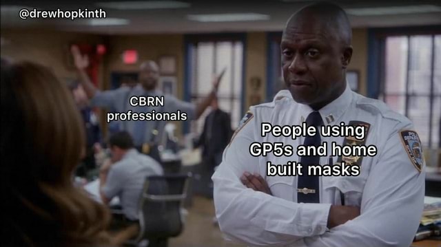 @drewhopkinth CBRN professionals People using GP5s and home built masks ...