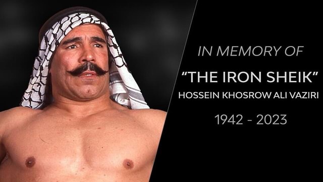 IN MEMORY OF "THE IRON SHEIK" HOSSEIN KHOSROW ALI VAZIRI 1942 2023 ...