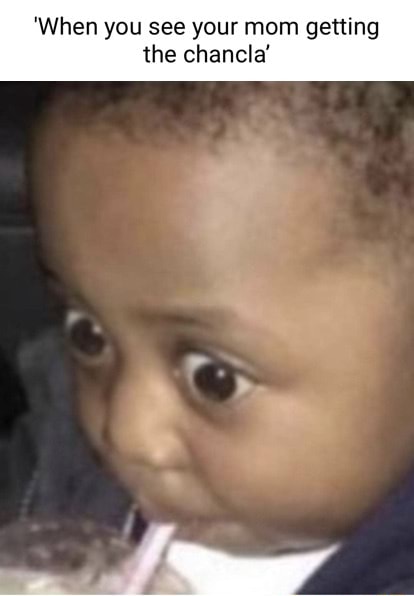 When you see your mom getting the chancla' - iFunny
