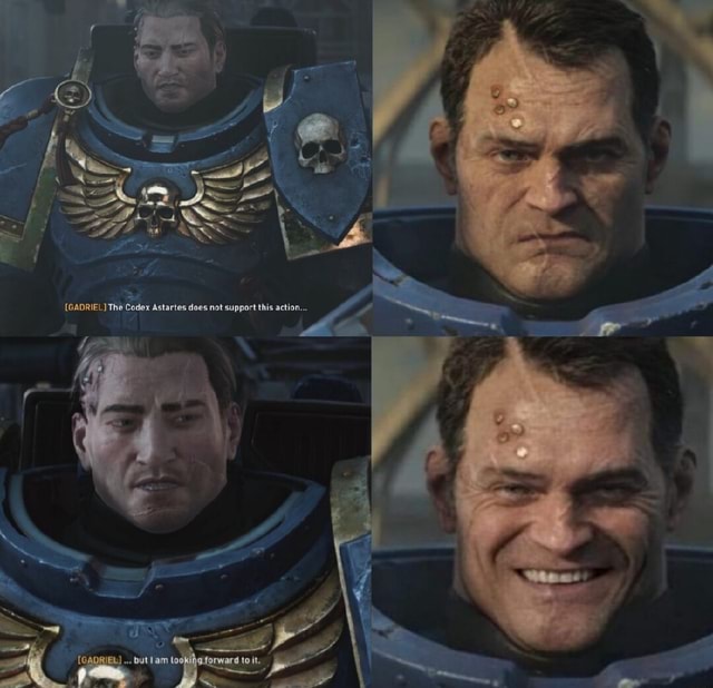 [GADRIEL] The Codex Astartes does not support this action. - iFunny