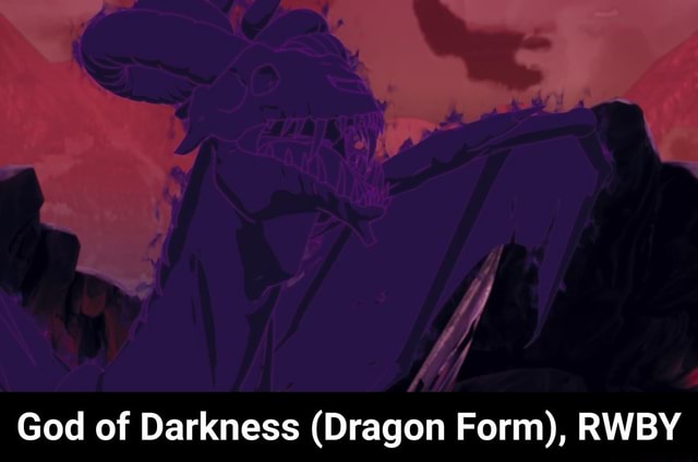 God of Darkness (Dragon Form), RWBY - iFunny