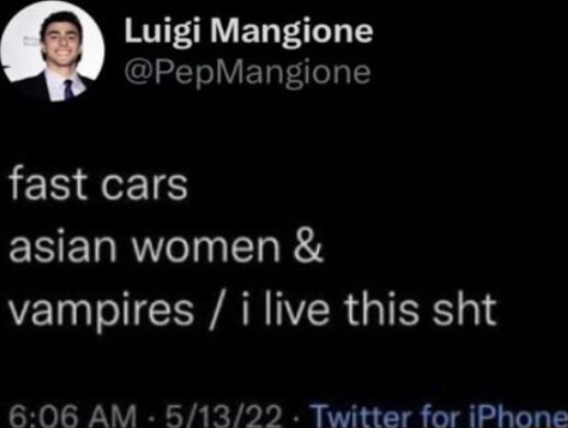 Luigi Mangione @PepMangione fast cars asian women & vampires / i live ...
