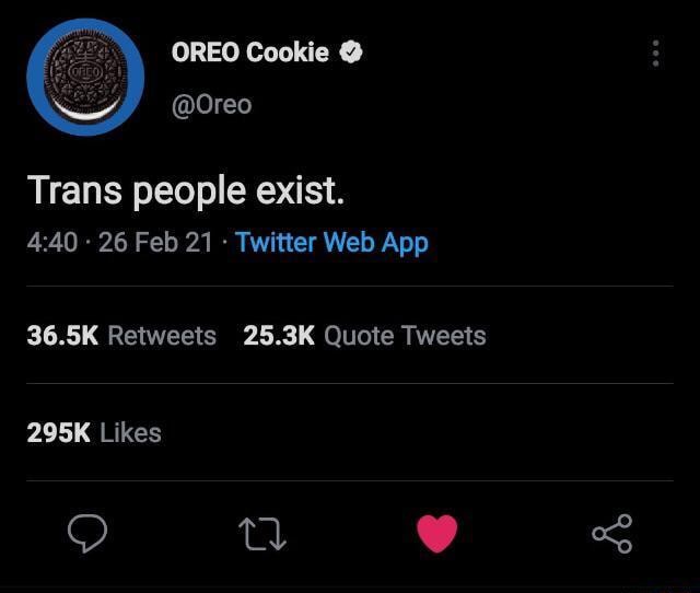 OREO Cookie @ @Oreo Trans people exist. 36.5K Retweets 25.3K Quote ...