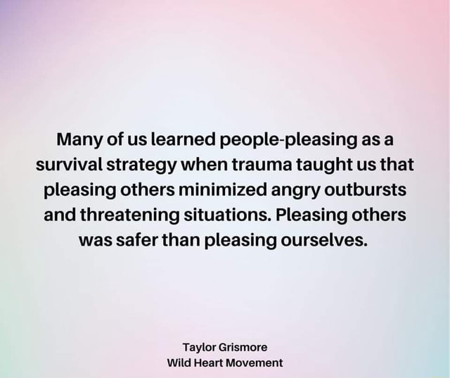 Many of us learned people-pleasing as a survival strategy when trauma ...