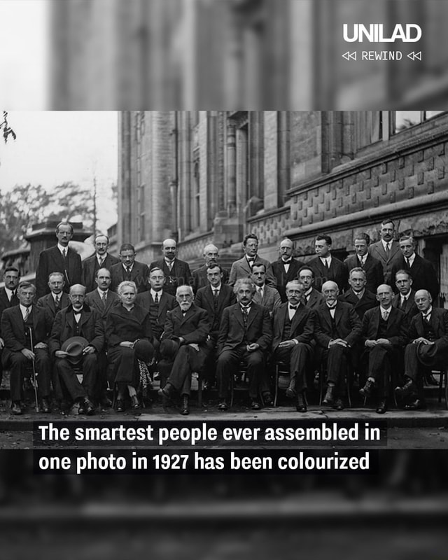 UNILAD REWIND The smartest people ever assembled in one photo in 1927 ...