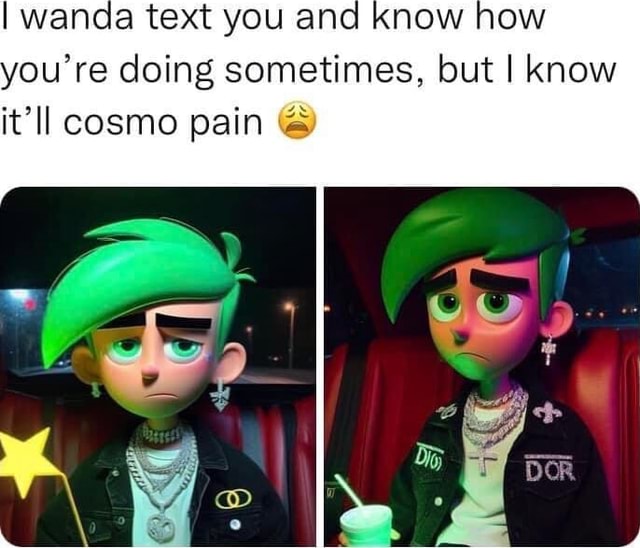 I wanda text you and know how you're doing sometimes, but I know it'll ...