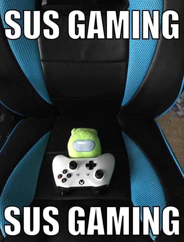 SUS GAMING SUS GAMING - iFunny