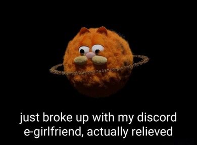 Just broke up with my discord e-girlfriend, actually relieved - iFunny