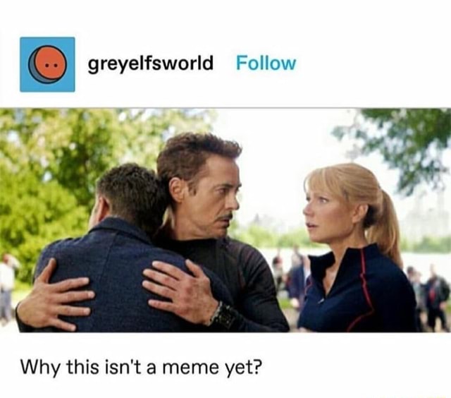Greyelfsworld Follow Why this isn't a meme yet? - iFunny