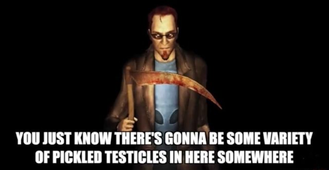 YOU JUST KNOW THERE'S GONNA BE SOME VARIETY OF PICKLED TESTICLES IN ...