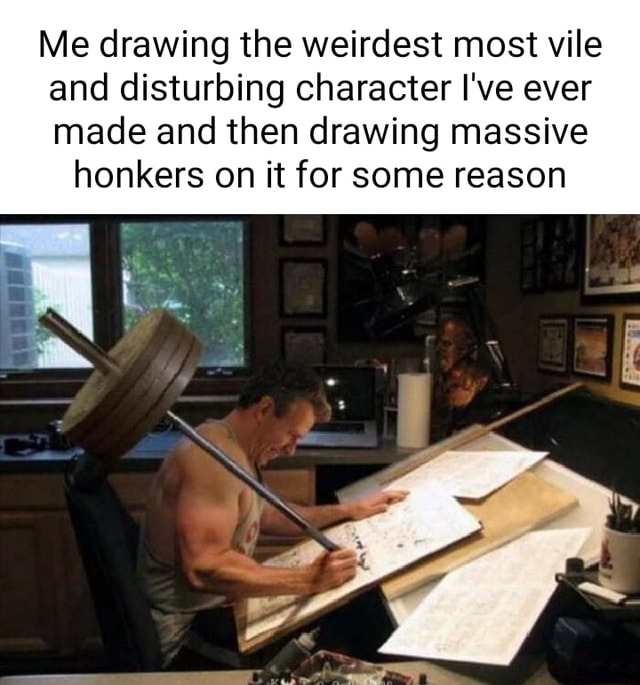 Me drawing the weirdest most vile and disturbing character I've ever ...