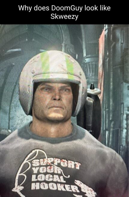 Why does DoomGuy look like Skweezy - iFunny