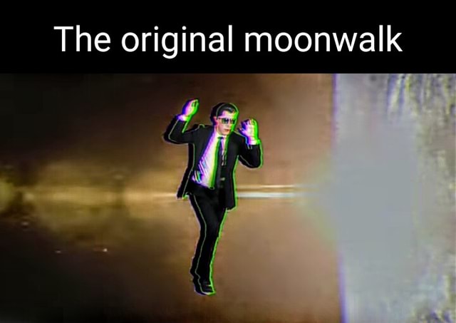 The original moonwalk - iFunny