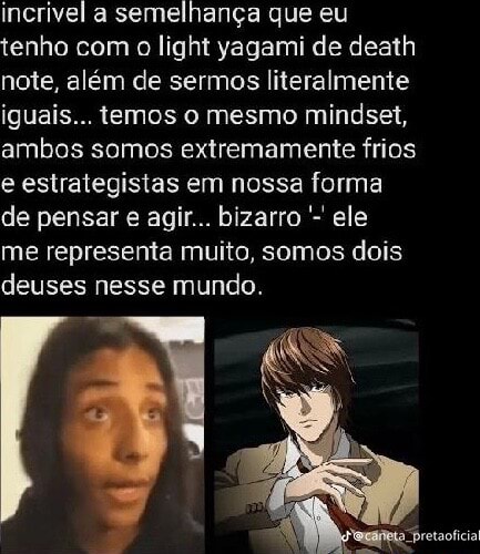 Incrivel a semelhança que eu tenho com o light yagami de death note ...