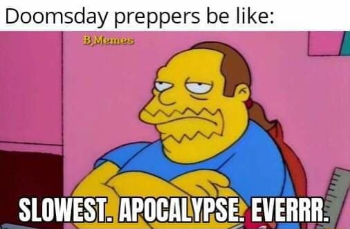 Doomsday preppers be like: E MEMES 5 - iFunny