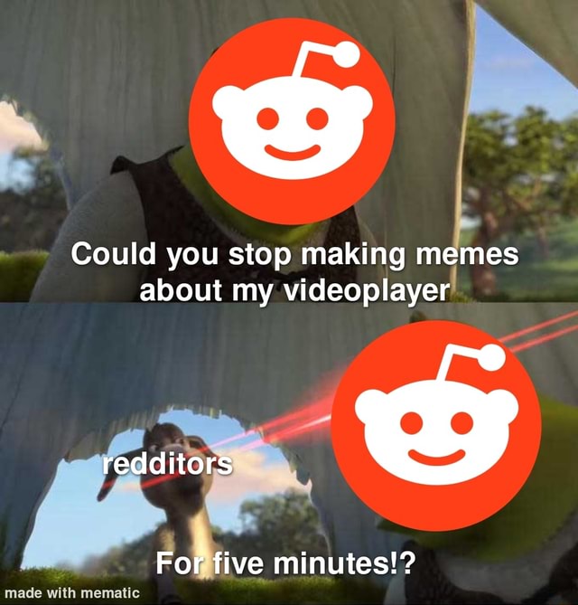 Could you stop making memes about my videoplayer tors mada with mamati ...