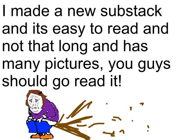 I made a new substack and its easy to read and not that long and has ...