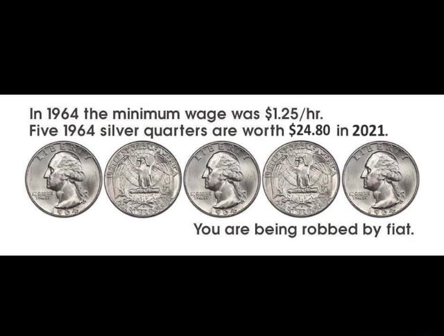 In 1964 the minimum wage was $125 hr Five 1964 silver quarters are ...