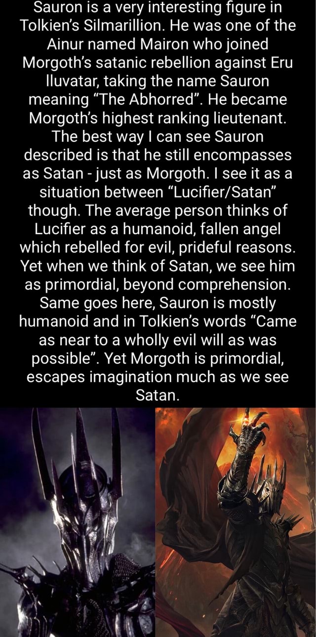 Sauron is a very interesting figure in Tolkien's Silmarillion. He was ...