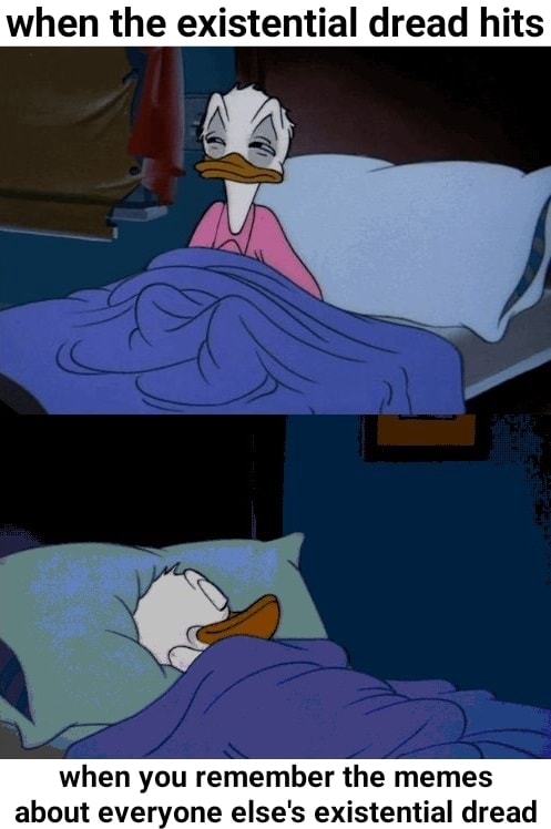 when the existential dread hits when you remember the memes - America’s ...