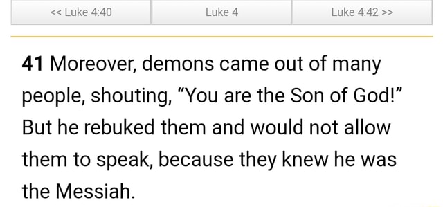 Luke Luke 4 Luke 41 Moreover, demons came out of many people, shouting ...
