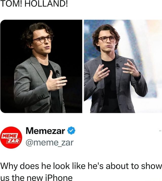 TOM! HOLLAND! Memezar @meme zar Why does he look like he's about to ...