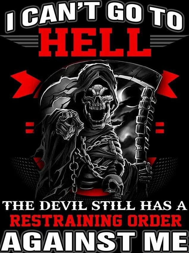 CAN'T GO HELL THE DEVIL STILL HAS A RESTRAINING ORDER AGAINST NE - iFunny