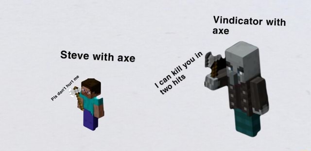 Vindicator with axe ~4 Steve with axe - iFunny