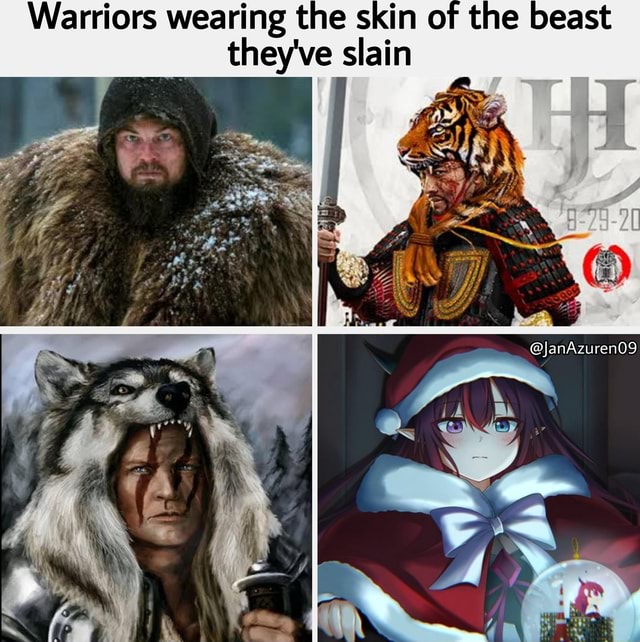 Warriors wearing the skin of the beast they've slain - iFunny