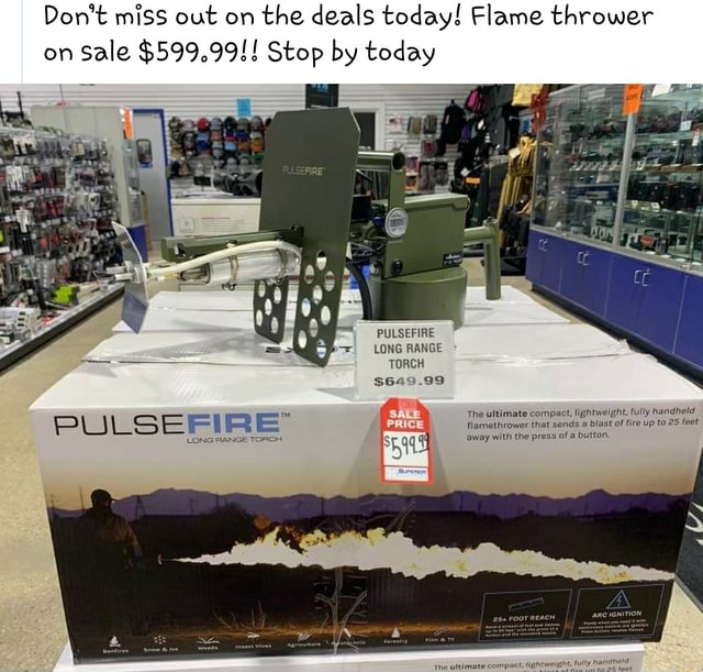 Don't miss out on the deals today! Flame thrower on Sale $599.99!! Stop ...